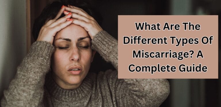 What Are The Different Types Of Miscarriage? A Complete Guide